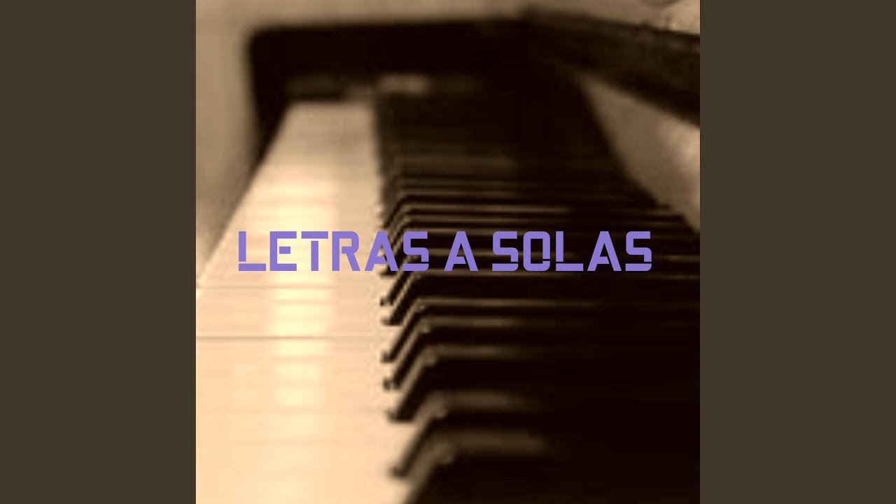 Letras A Solas - YouTube