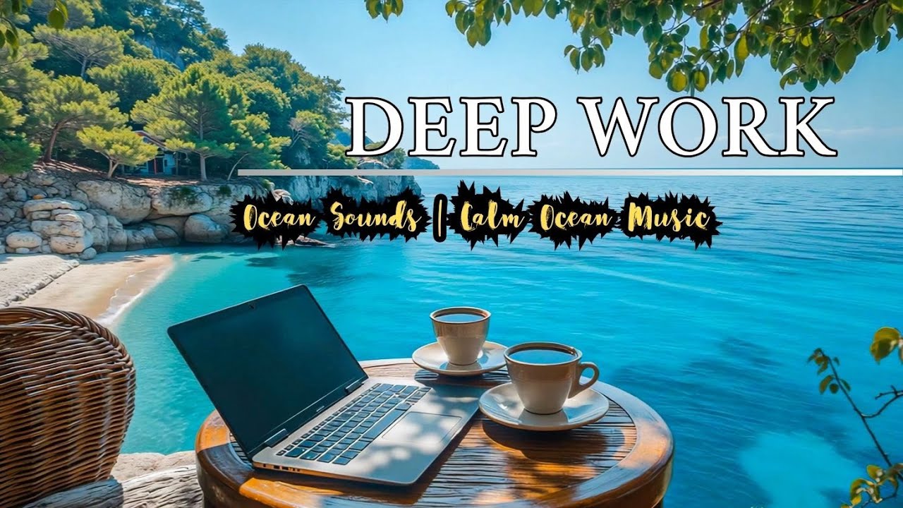 Relaxing Sea Sounds for Work & Focus Calm Ocean Ambience Music for ...
