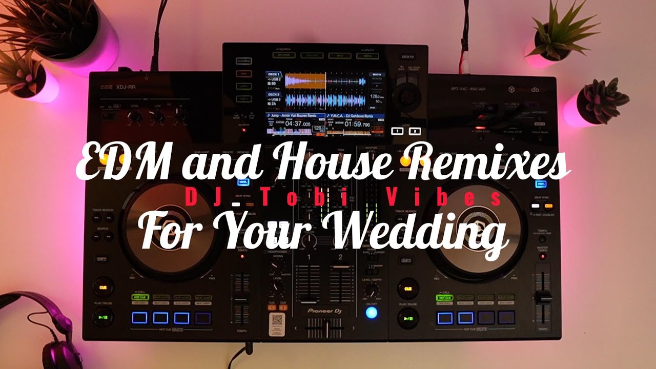 The Best EDM And House Remixes For Your Wedding in 2024 - DJ Tobi Vibes ...