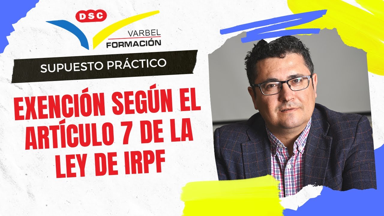 EXENCIÓN SEGÚN EL ARTÍCULO 7 DE LA LEY DE IRPF - YouTube