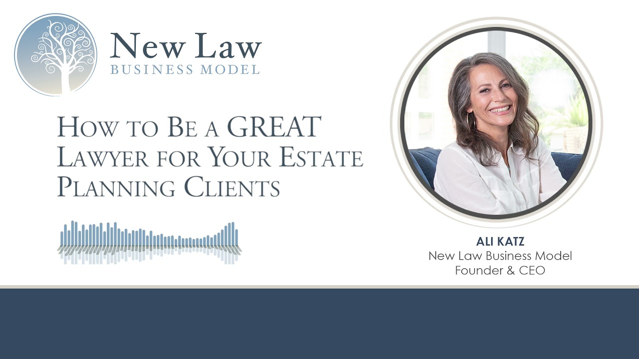 How to Be a GREAT Lawyer for Your Estate Planning Clients | Ali Katz ...