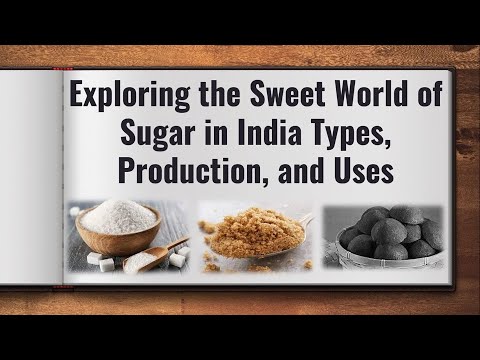 Exploring the Sweet World of Sugar in India Types Production, and Uses ...