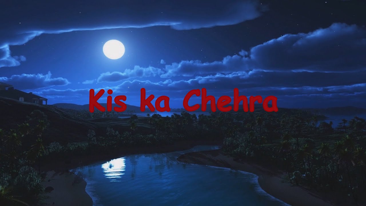 Kiska chehra Ab Main Dekhu - YouTube