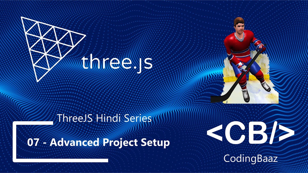 07 Advanced Project Setup Threejs Hindi Tutorials For Beginners Youtube