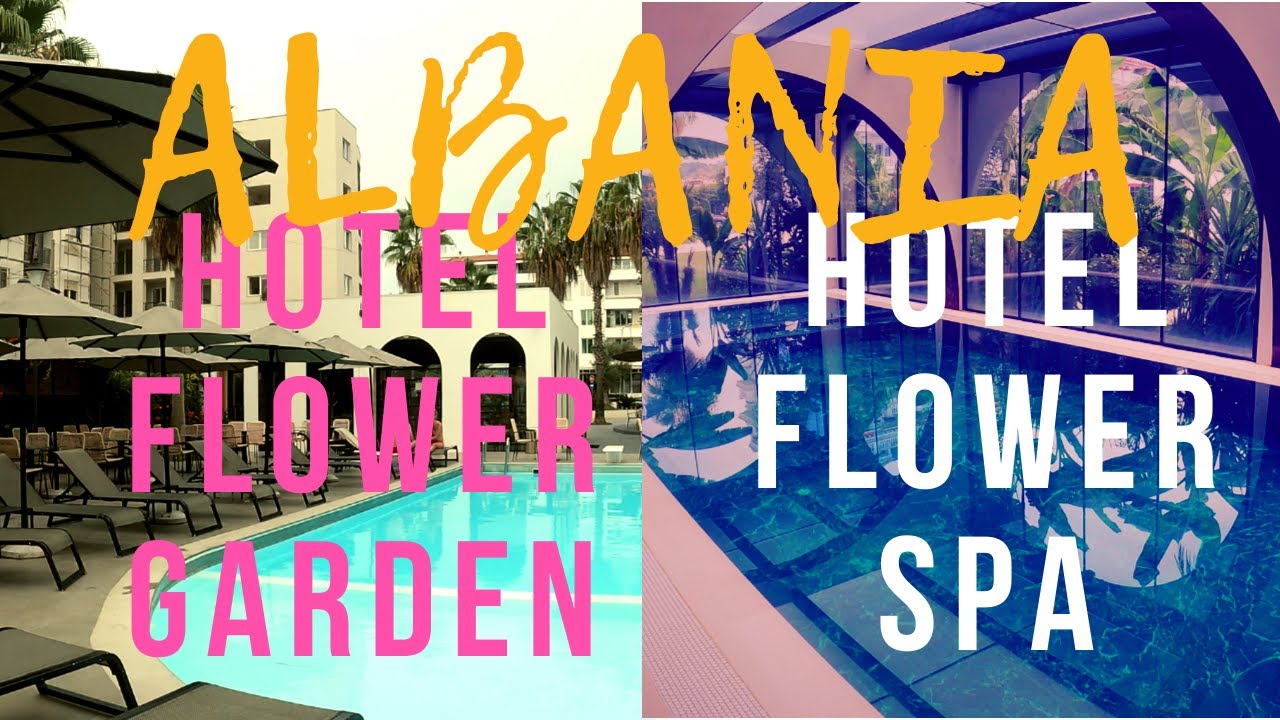 Hotel Flower & Spa and Hotel Flower Garden Albania 4K - YouTube