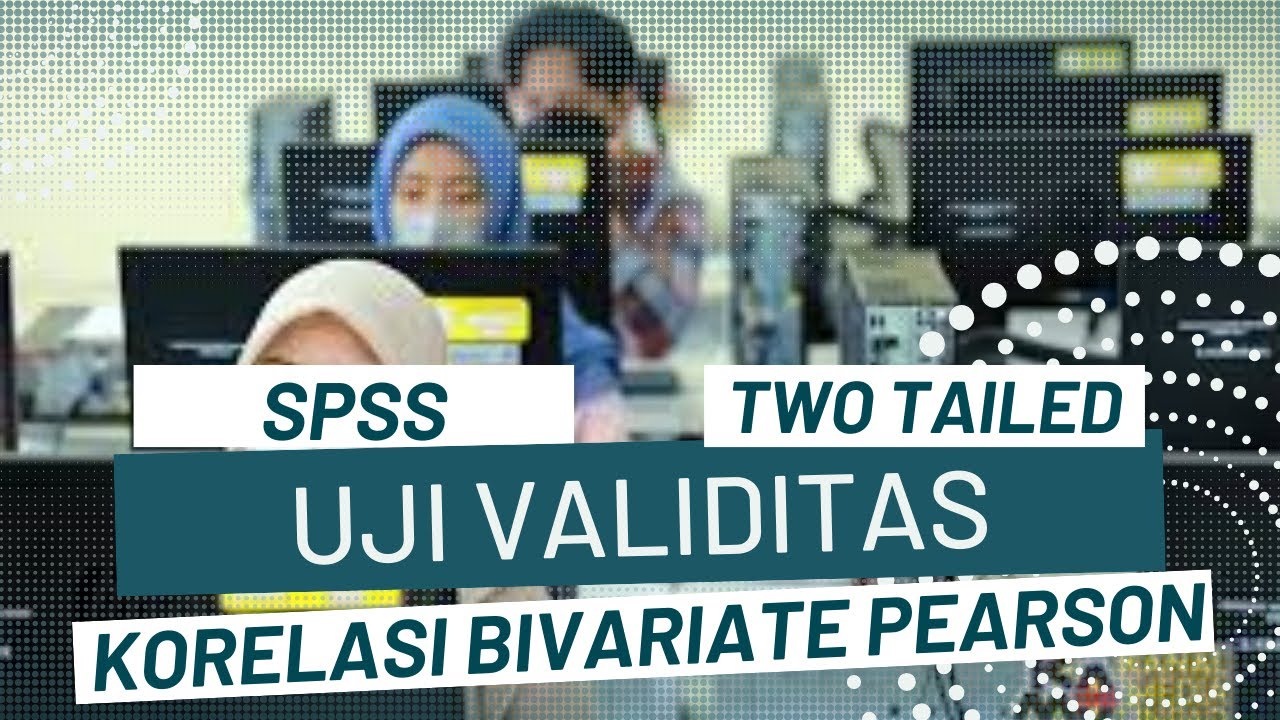 CARA UJI VALIDITAS KORELASI BIVARIATE PEARSON APLIKASI SPSS TWO TAILED ...