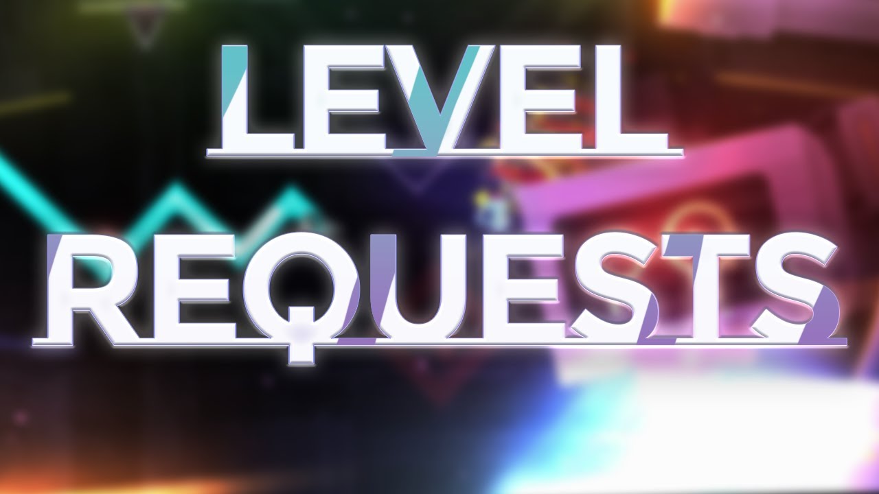 Level Requests (use form) | Geometry Dash - YouTube