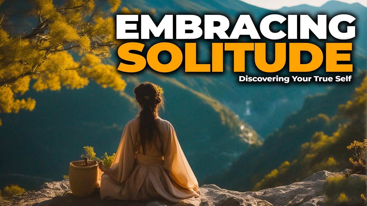 Embracing Solitude | Discovering Your True Self - YouTube