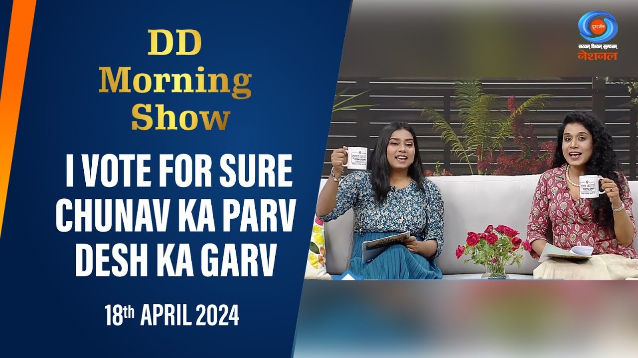 DD Morning Show | I Vote for Sure | Chunav ka Parv, Desh ka Garv | DD ...
