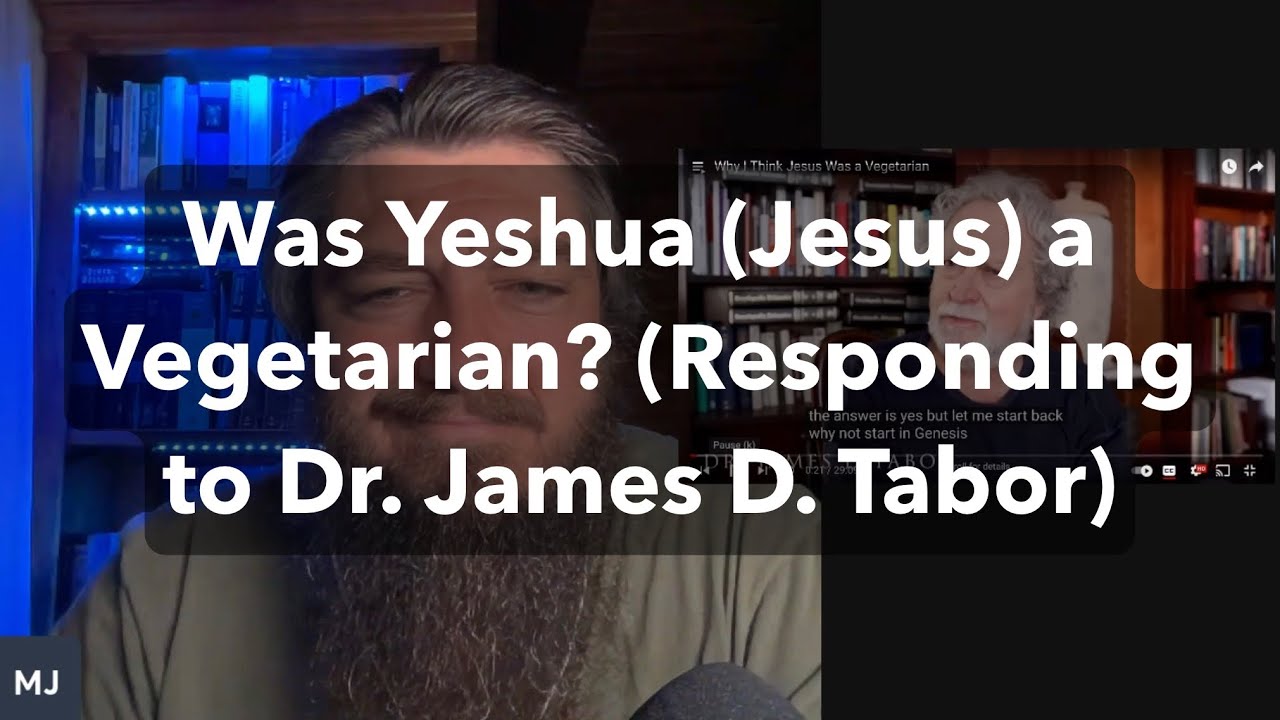 Was Yeshua (Jesus) a Vegetarian? (Responding to Dr. James D. Tabor ...
