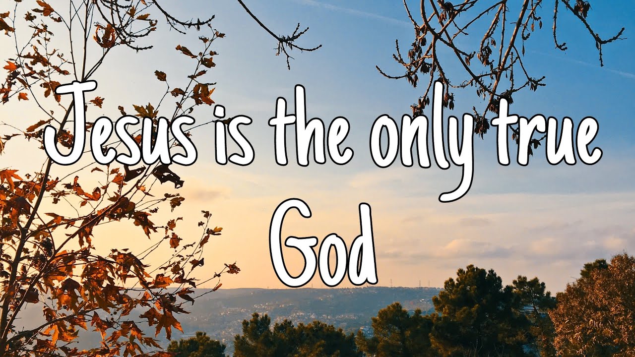 Jesus is the only true God - YouTube