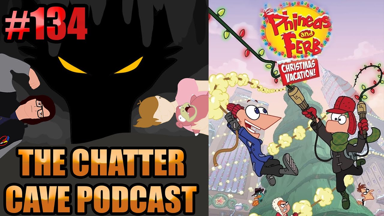 The Chatter Cave Podcast #135 | Phineas and Ferb Christmas Vacation ...