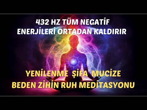 432 Hz. Tüm NEGATİF Enerjileri ORTADAN KALDIRIR ; YENİLENME, MUCİZE Beden Zihin Ruh MEDİTASYONU