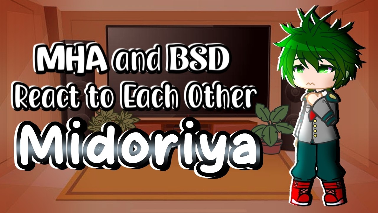 MHA and BSD React to Each Other || Izuku Midoriya || Part 6/9 || My ...