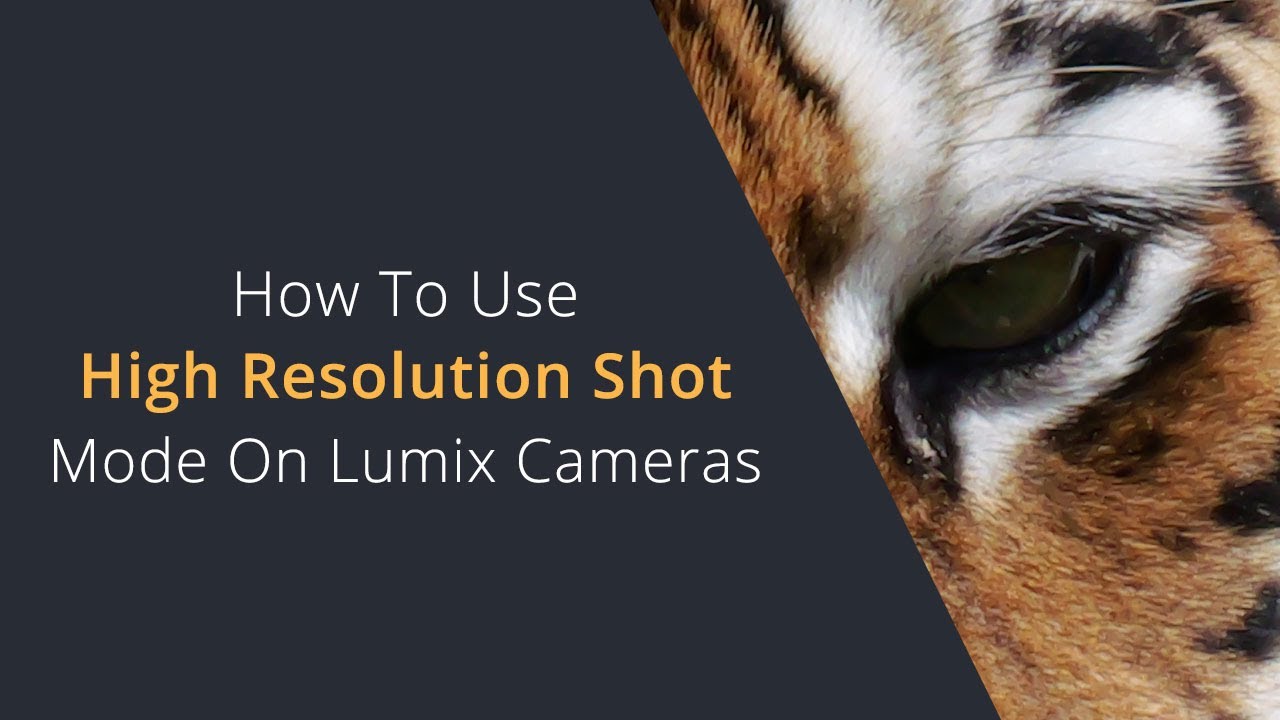 How To Use High Resolution Shot Mode on Panasonic Lumix Cameras ...