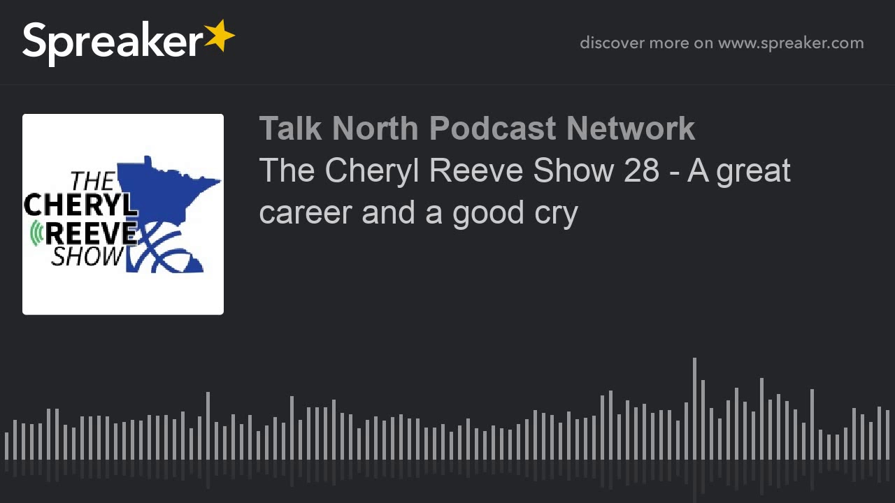 The Cheryl Reeve Show 28 - A great career and a good cry (part 1 of 2 ...