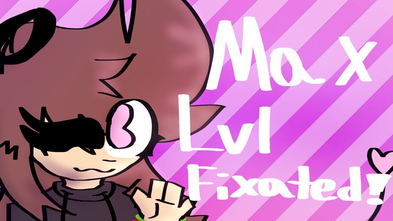 MAX LVL FIXATED // ANIMATION MEME (500 SUBS YIPPPEE!) - YouTube