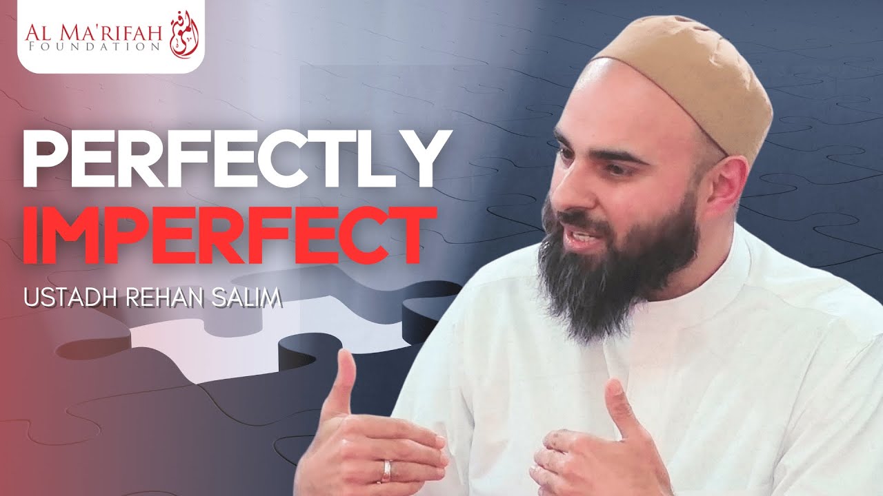 Perfectly Imperfect | Ustadh Rehan Salim - YouTube