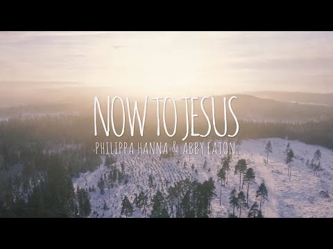 Now To Jesus | Lyric Video