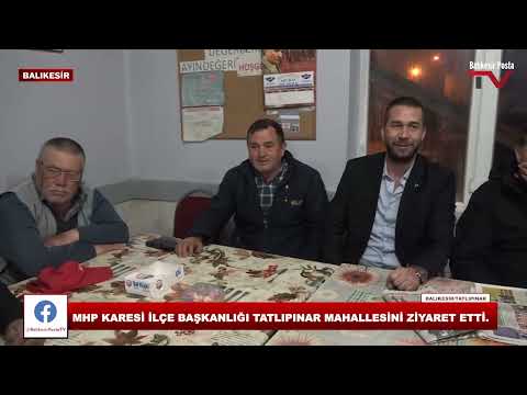 MHP KARESİ İLÇE BAŞKANLIĞI TATLIPINAR MAHALLESİNİ ZİYARET ETTİ.