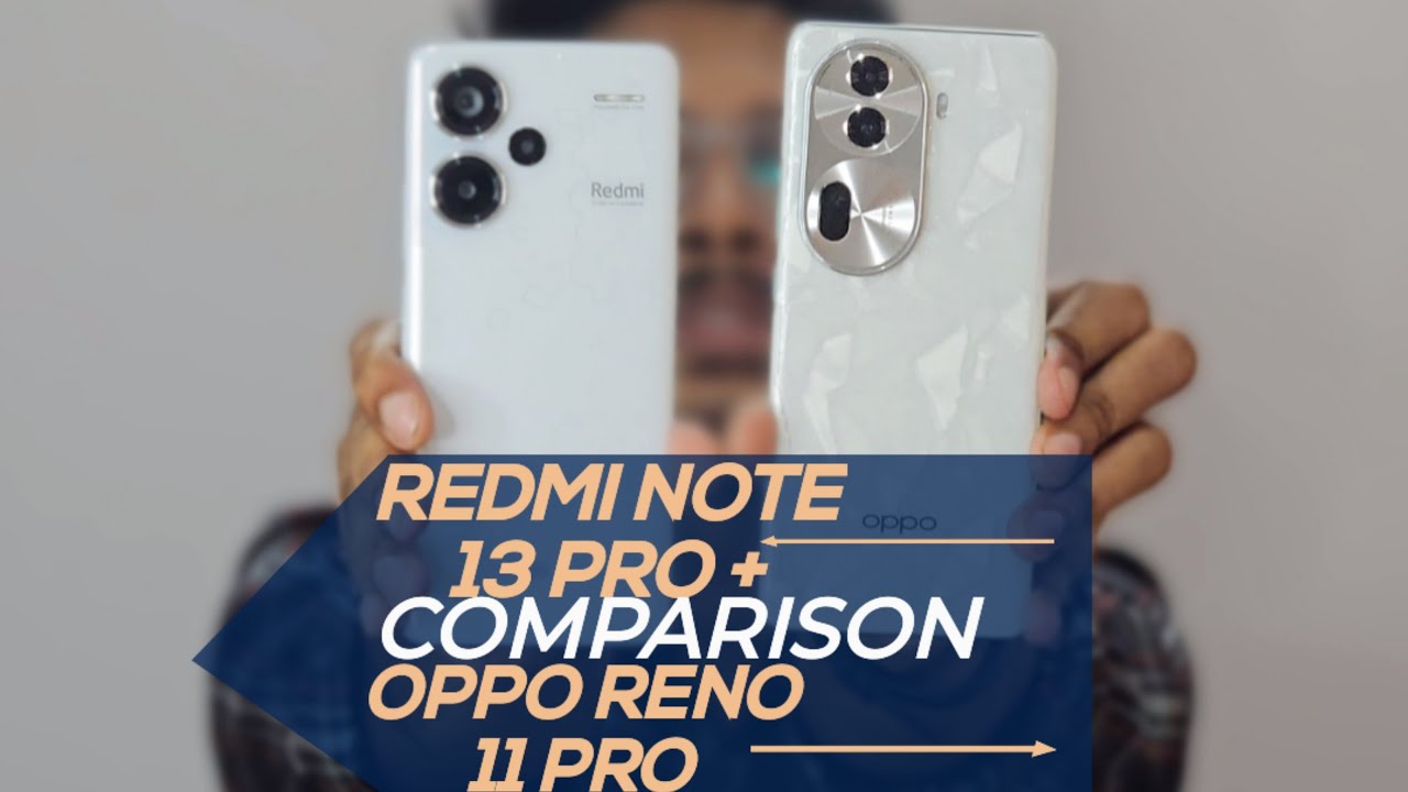 Redmi Note 13 Pro Plus Vs Oppo Reno 11 Pro Comparison - YouTube