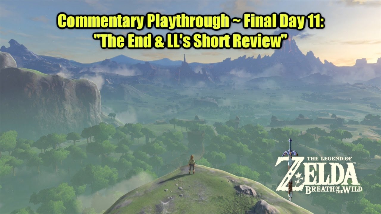 「Zelda: Breath of the Wild」 Playthrough Final Day 11 ~ "The End & LL's ...