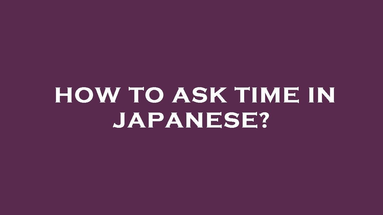 How To Ask Time In Japanese YouTube How To Ask Time In Japanese YouTube