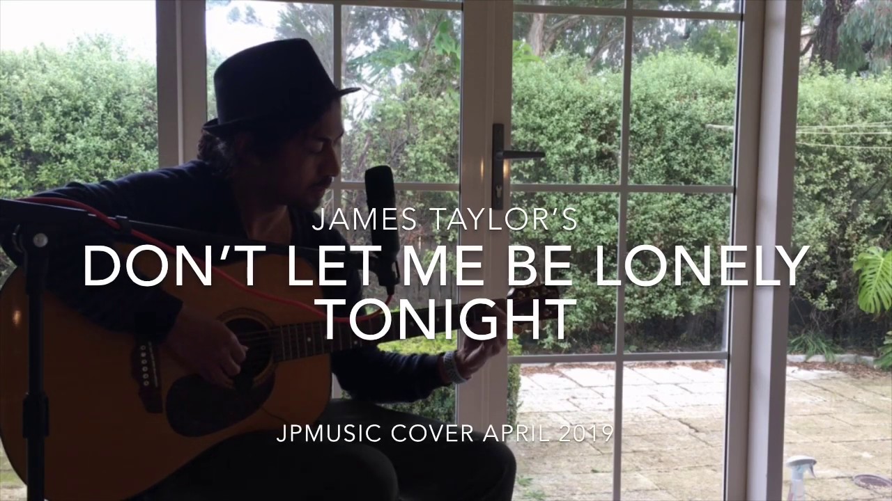 Don't Let Me Be Lonely Tonight - James Taylor: Cover by JPmusic - YouTube