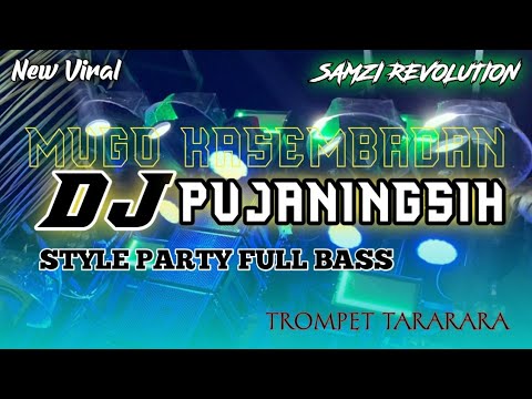 DJ PUJANINGSIH MUGO KASEMBADAN X TROPET TARARARA STYLE PARTY - SAMZI ...