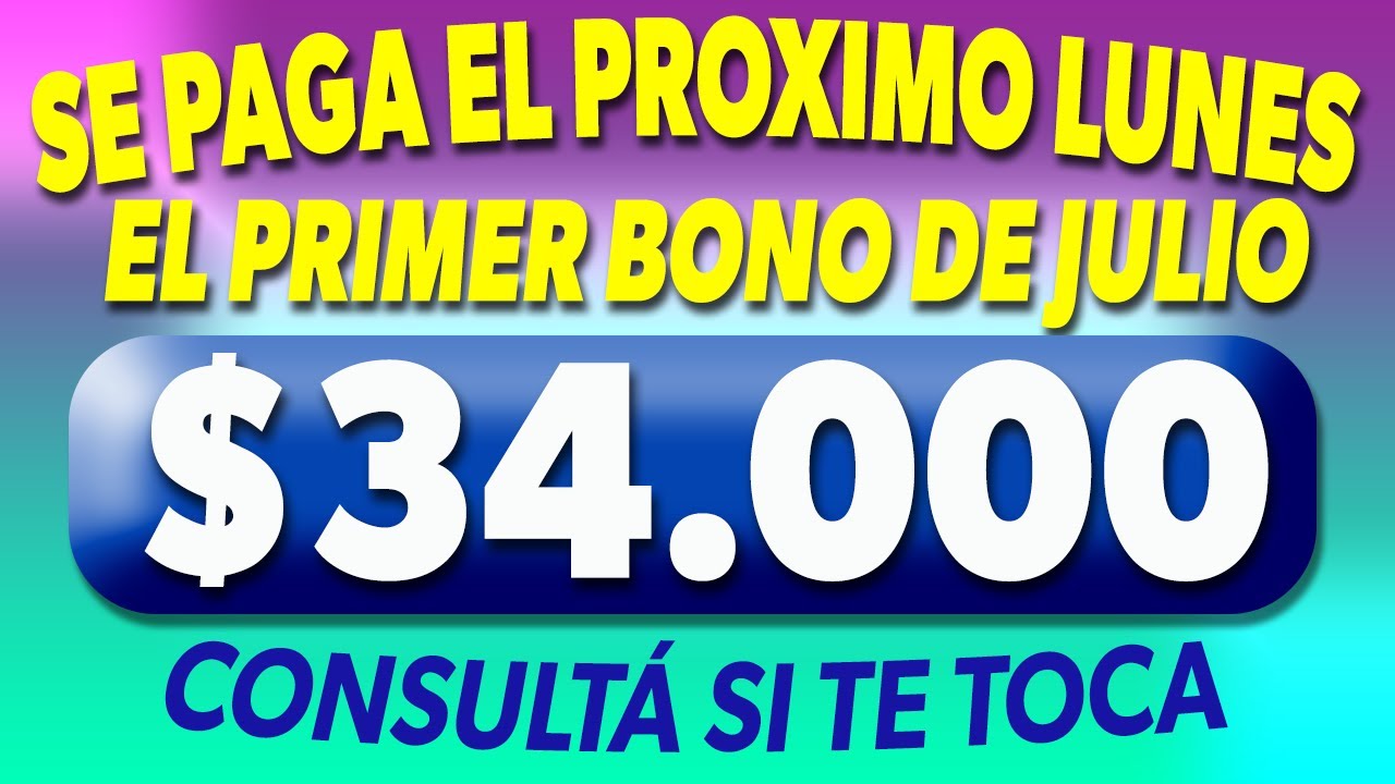 Se PAGA el próximo Lunes el PRIMER BONO de JULIO $34.000 Consultá si te ...