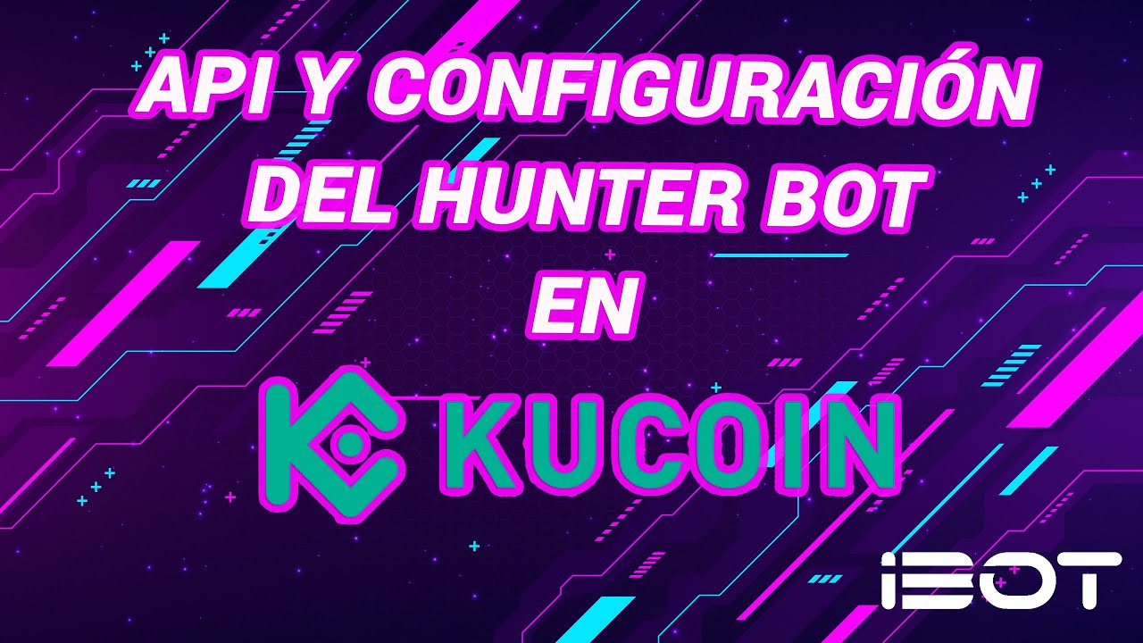 API y Configuración del HUNTER Bot en KUCOIN - YouTube