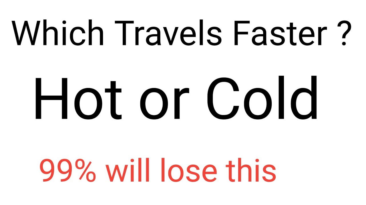 Which Travels Faster Hot Or Cold YouTube which-travels-faster-hot-or-cold-youtube