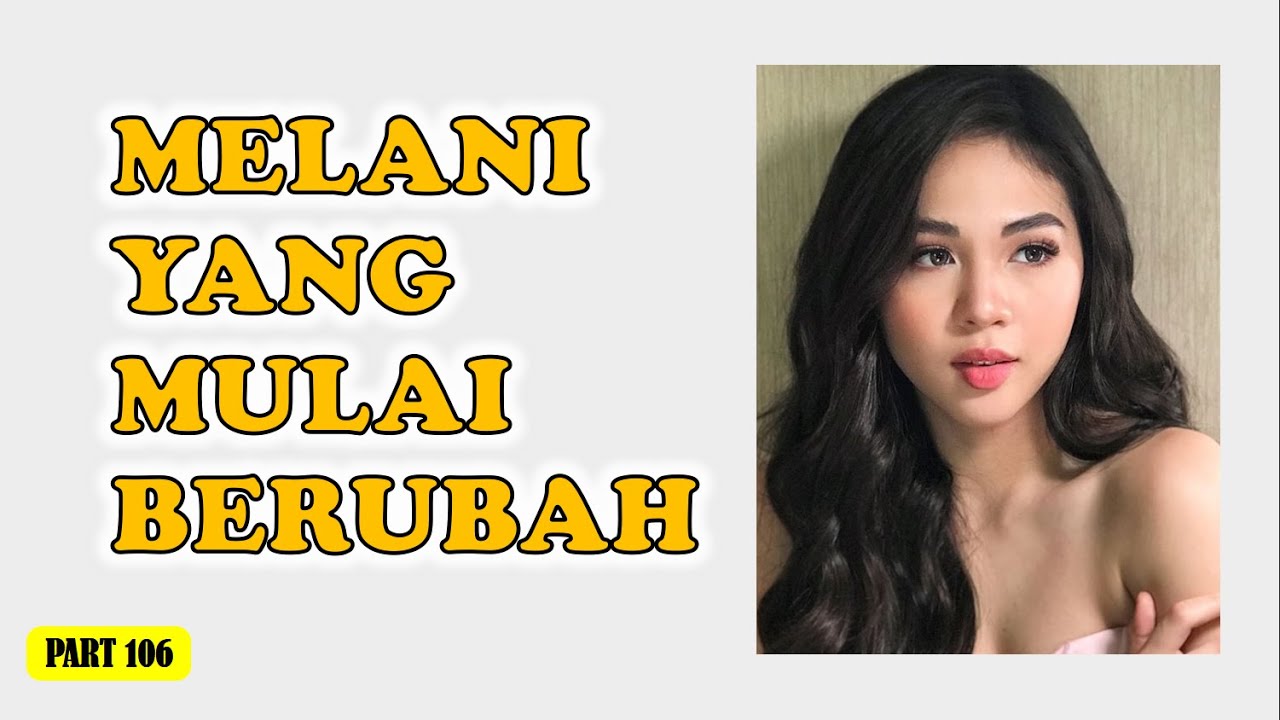 MELANI MULAI BERUBAH | Eka Series PART 106 | Cerita Dewasa - YouTube