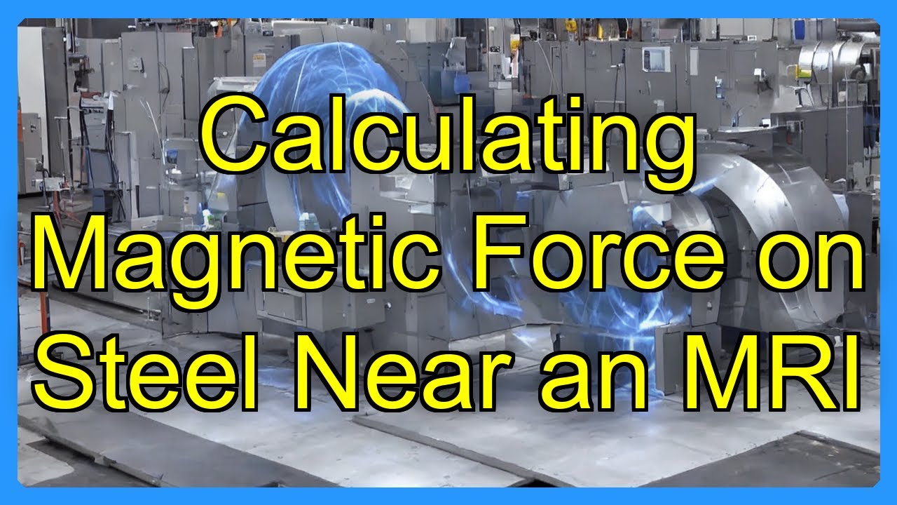 Calculating Magnetic Force on Steel Near an MRI - YouTube