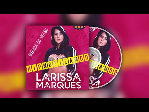 Hipnotizando - Larissa Marques | Música Nova (2020) Verão