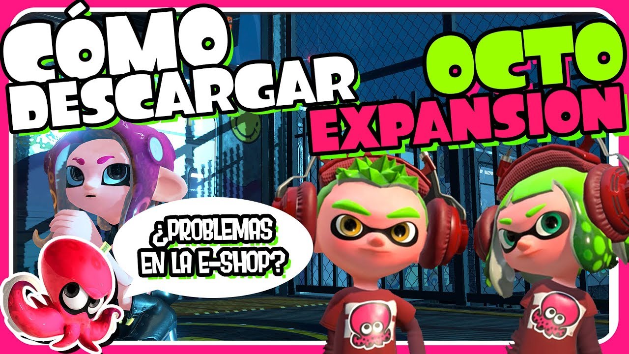 CÓMO DESCARGAR EL DLC OCTO EXPANSION DE SPLATOON 2 ¿PROBLEMAS EN LA ...
