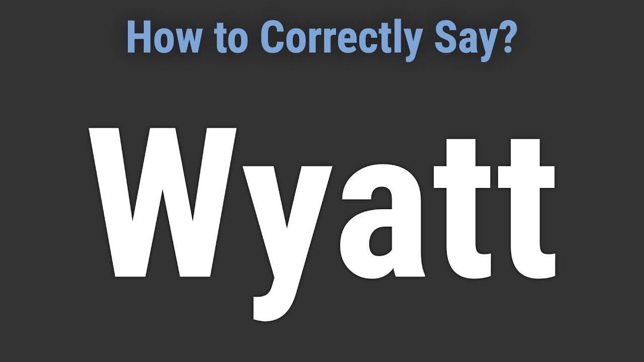 How to Pronounce Name Wyatt (Correctly!) - YouTube