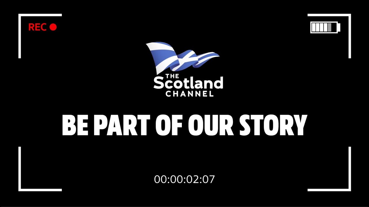 THE SCOTLAND CHANNEL - BE PART OF OUR STORY - YouTube