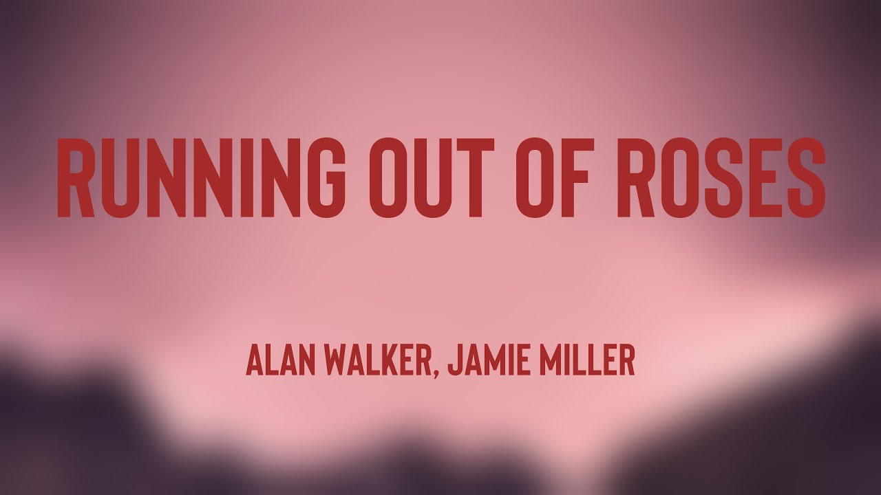 Running Out of Roses - Alan Walker, Jamie Miller (Lyrics Video) 🐟 - YouTube