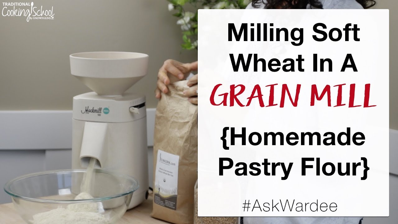 Milling Soft Wheat In A Grain Mill -- Homemade Pastry Flour | # ...