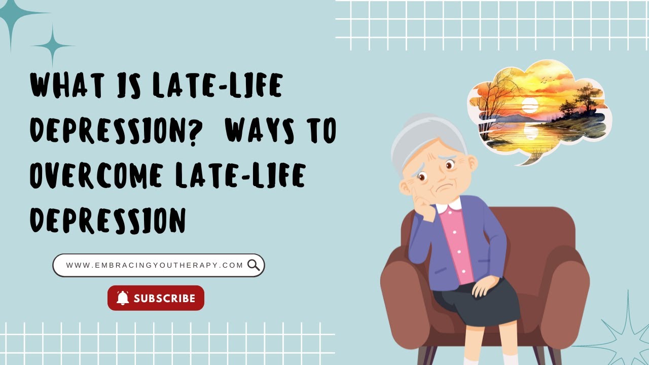 What is Late Life Depression? Ways to Overcome Late-Life Depression ...