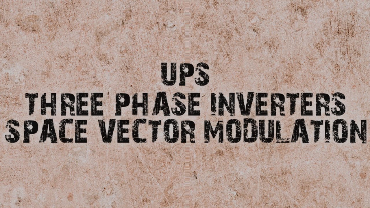 UPS THREE PHASE INVERTERS & SPACE VECTOR MODULATION - YouTube