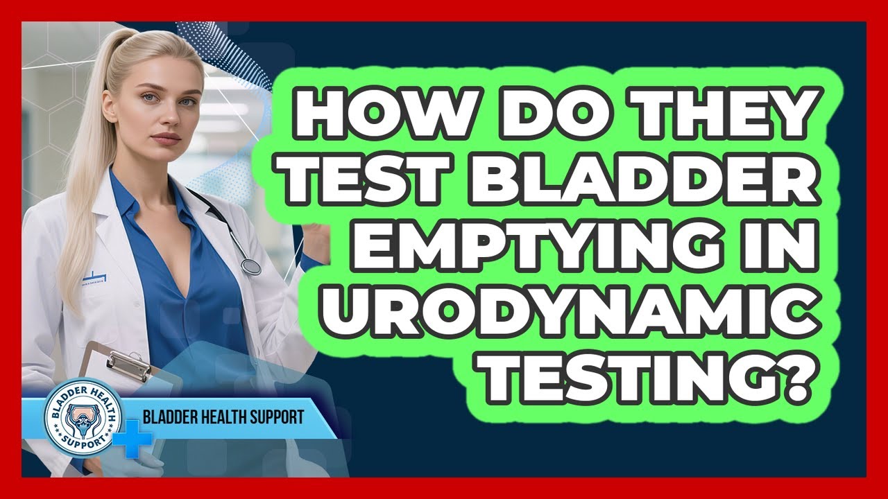 How Do They Test Bladder Emptying In Urodynamic Testing? - Bladder ...