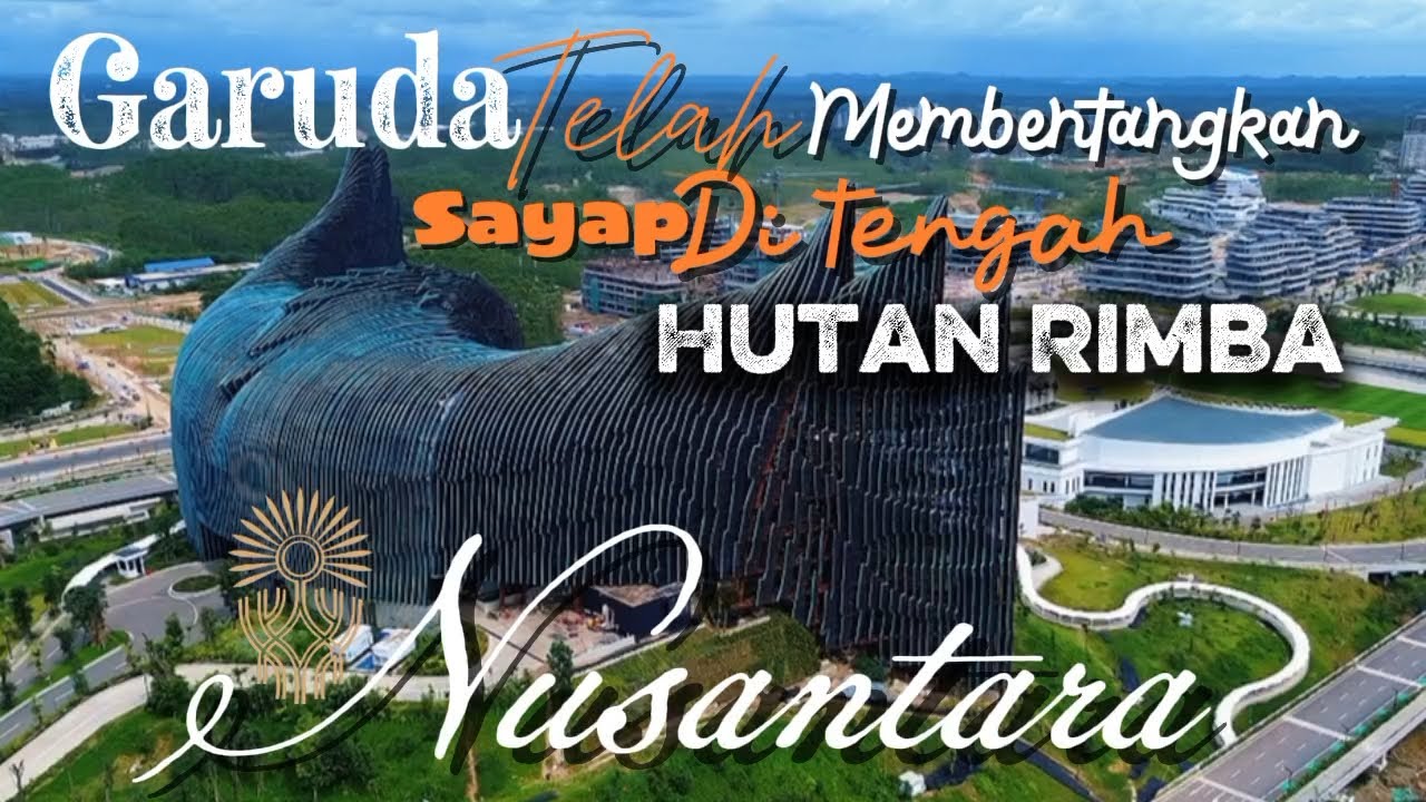 Garuda IKN Nusantara [Di Tengah Hutan Rimba] Telah Membentangkan Sayap ...