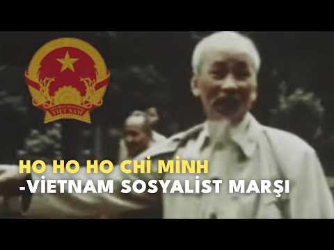 Ho Ho Ho Chi Minh - Vietnam Sosyalist Marşı