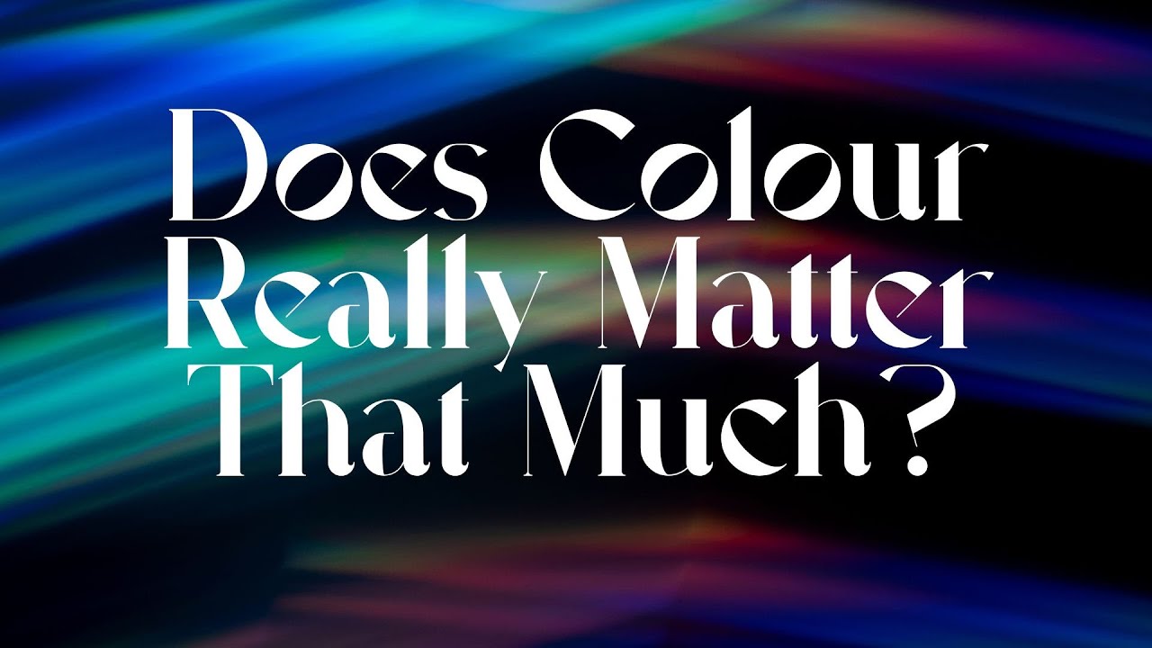 Does Colour Really Matter That Much? - YouTube