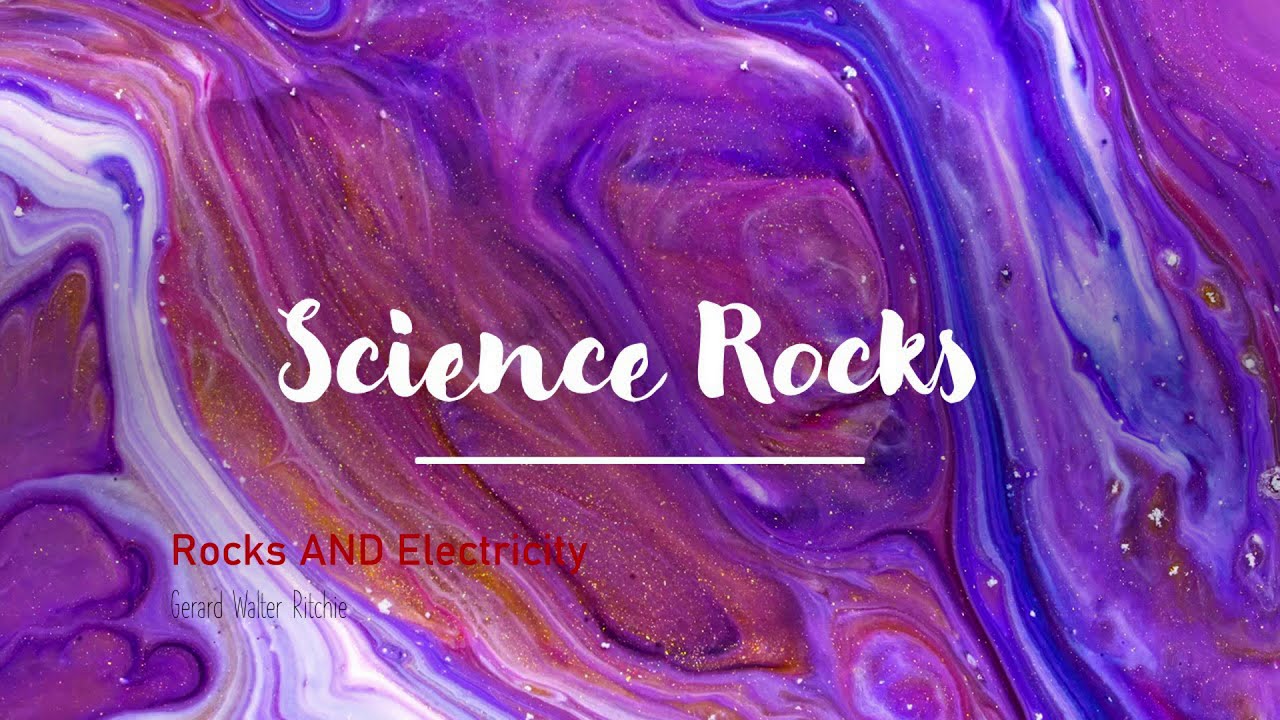 Science Rocks Electricity and rocks(by geard walter ritchie) - YouTube