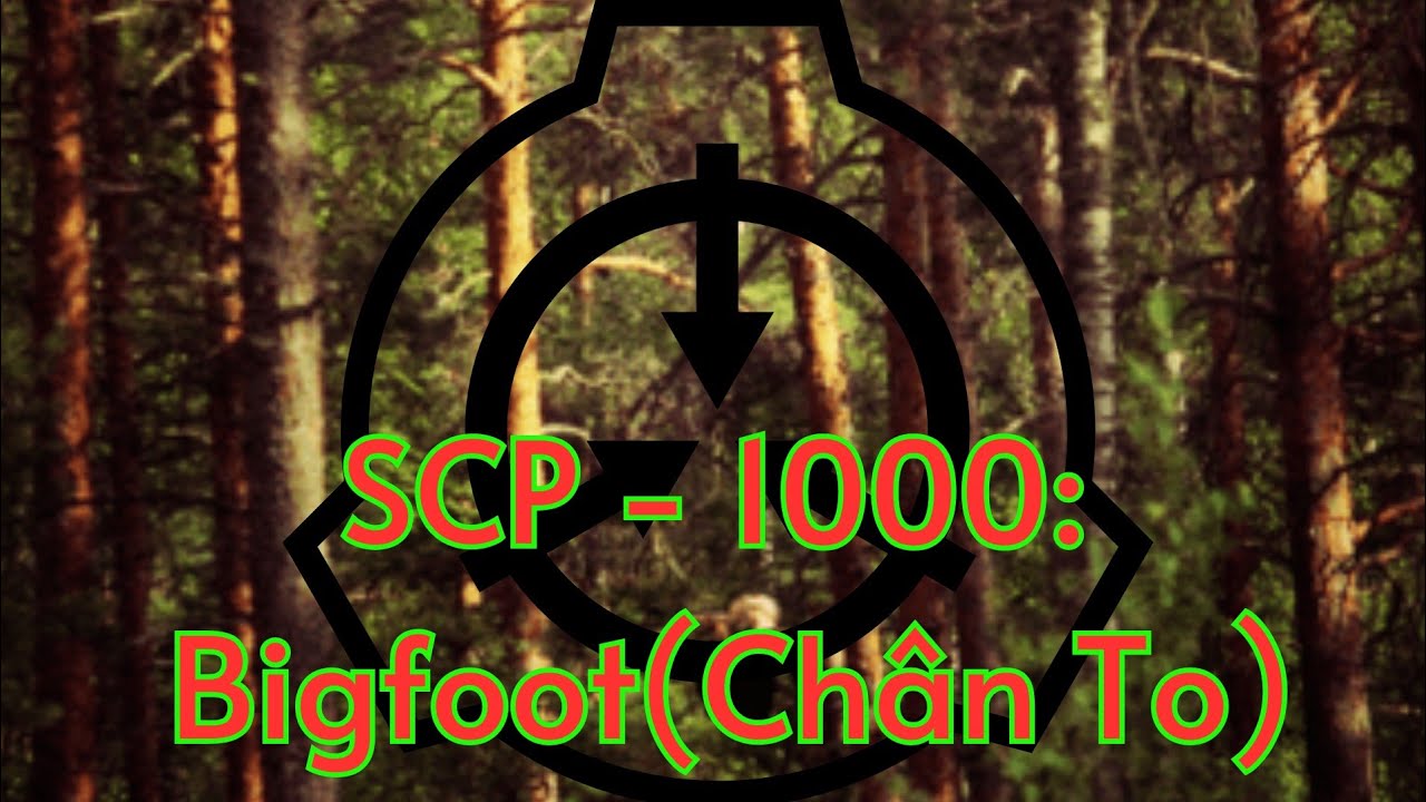 Hồ Sơ SCP|SCP - 1000 Bigfoot (Chân To)|SCP Foundation|GSCreepypasta. - YouTube