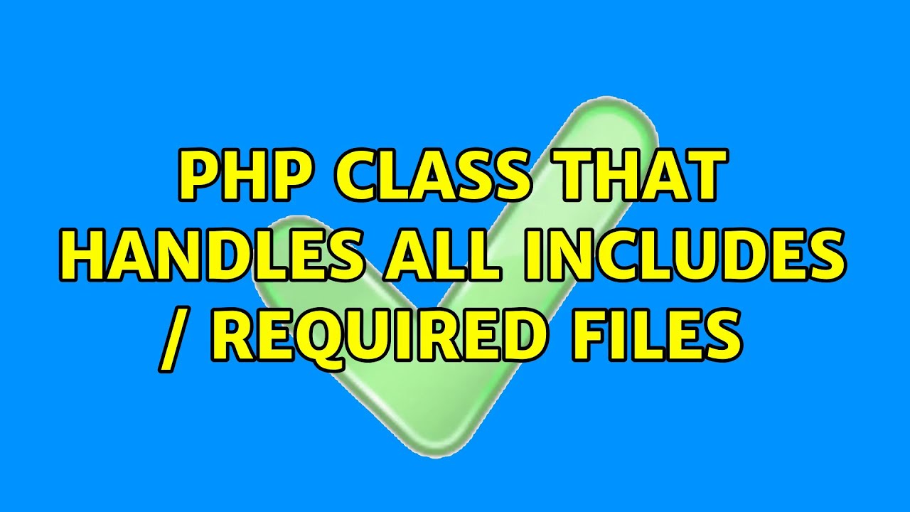 PHP Class That Handles All Includes Required Files 2 Solutions php-class-that-handles-all-includes-required-files-2-solutions