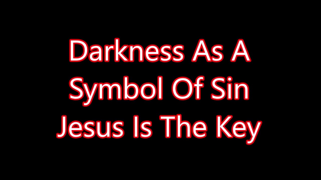 Darkness As A Symbol of Sin - Jesus is the key - Christ loves you ...